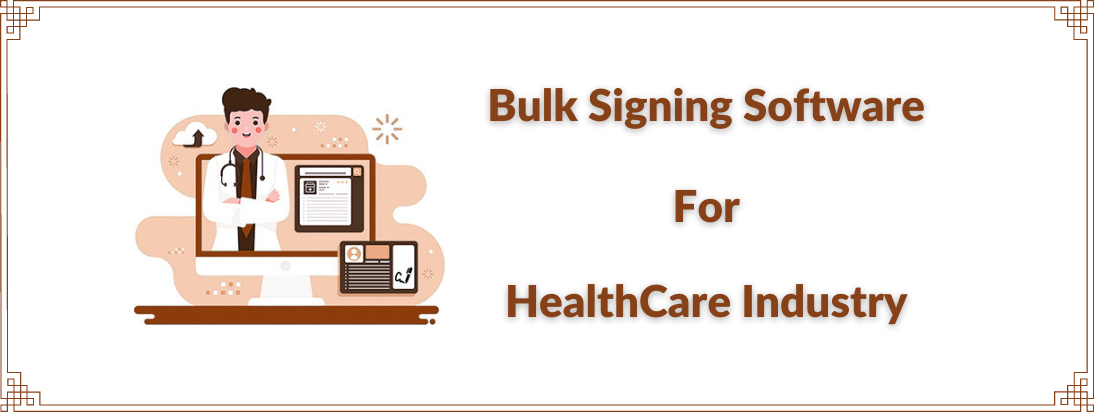 The Importance of Bulk Signing Software in the Healthcare Industry